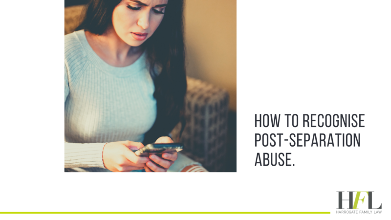 How to recognise post-separation abuse | Harrogate Family Law
